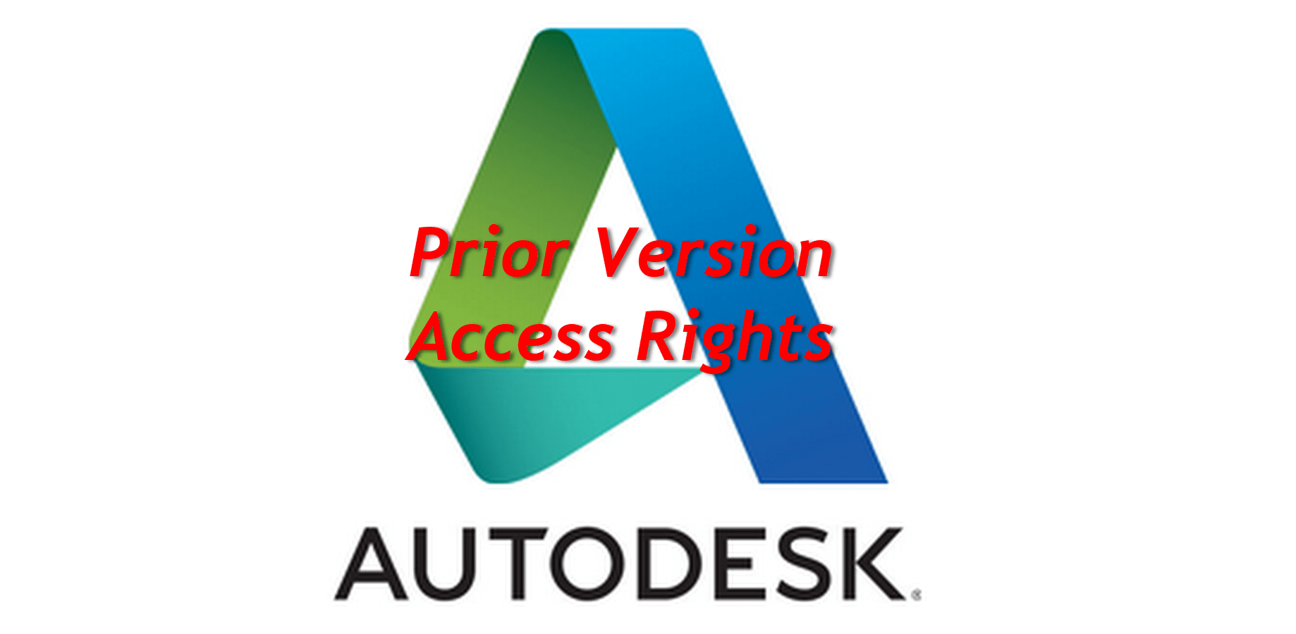 Autodesk Prior Version Access - A Bad Good Idea - BIM there. Done that.